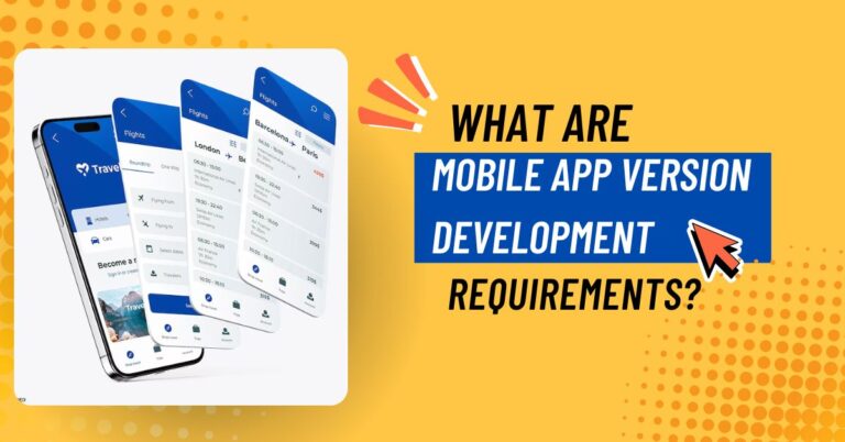 What Are Mobile App Version Development Requirements?