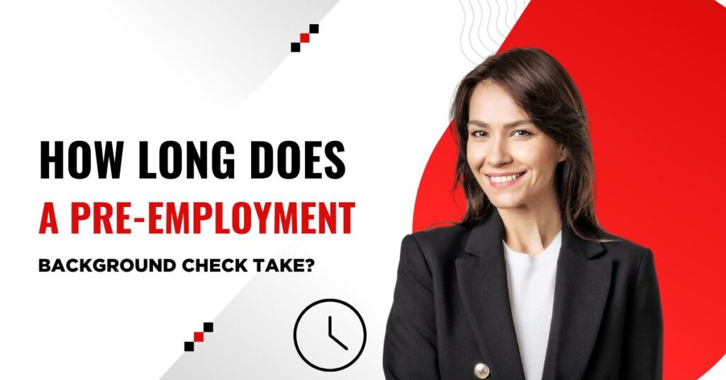 How Long Does a Pre-Employment Background Check Take?