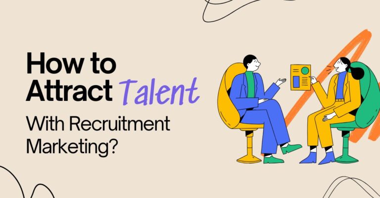How to Attract Talent with Recruitment Marketing?