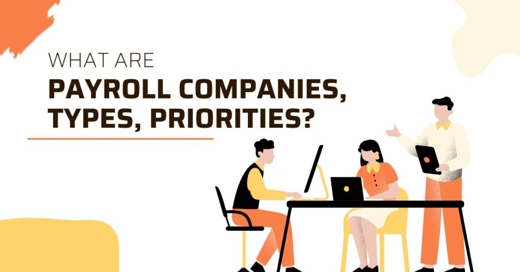 What Are Payroll Companies, Types, Priorities?